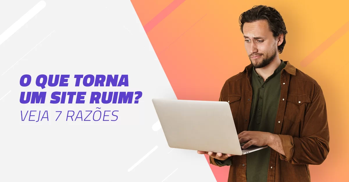 O que torna um site ruim? Confira quais são as principais razões