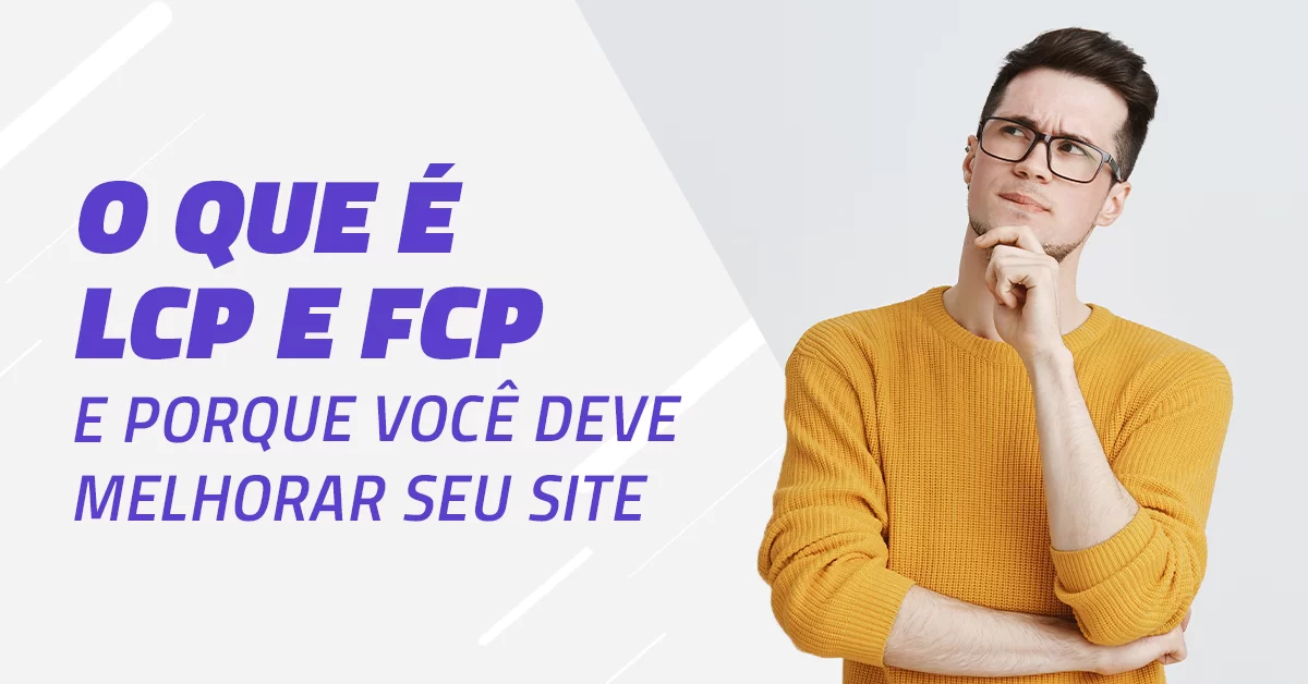 O que é LCP? Entenda como otimizar o Largest Contentful Paint